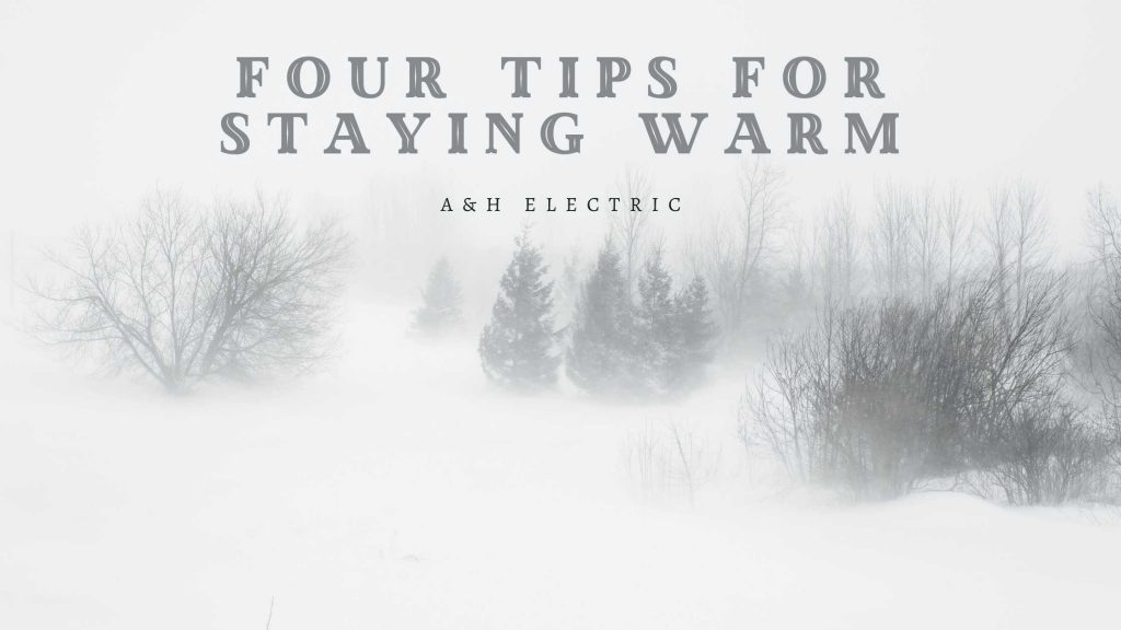 Four Tips for Staying Warm - A&H Electric