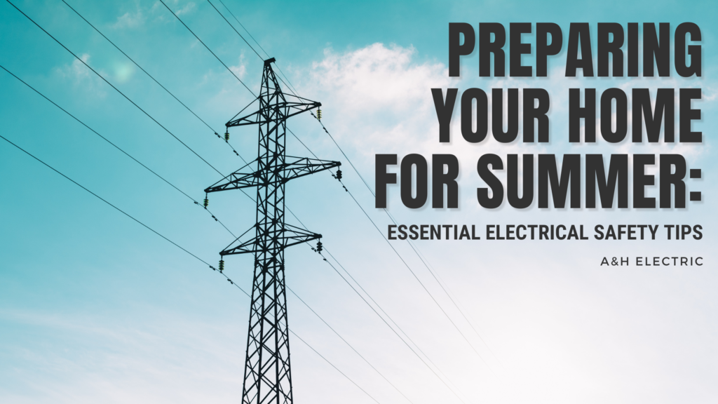 Preparing Your Home for Summer: Essential Electrical Safety Tips - A&H ...