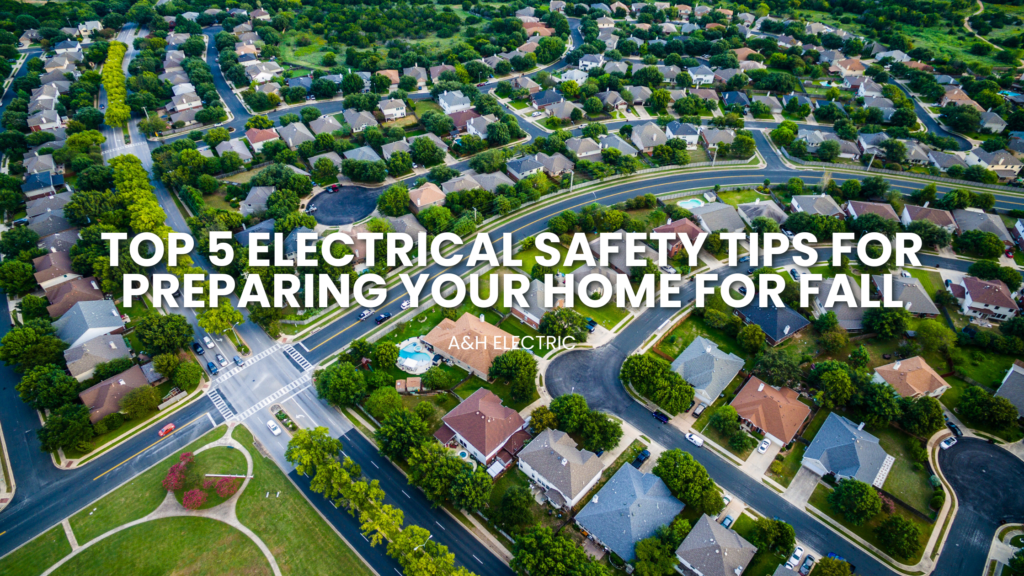 Top 5 Electrical Safety Tips for Preparing Your Home for Fall - A&H ...